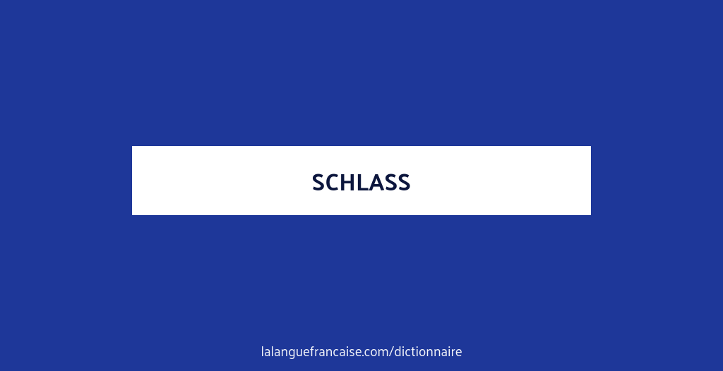 Définition de schlass | Dictionnaire français