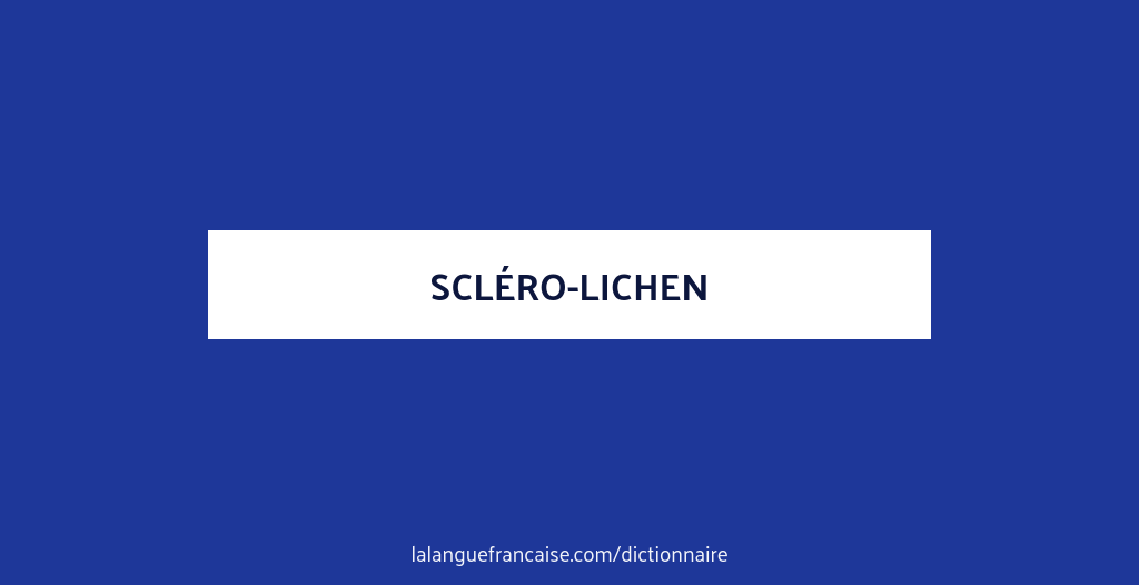 Définition de scléro-lichen | Dictionnaire français