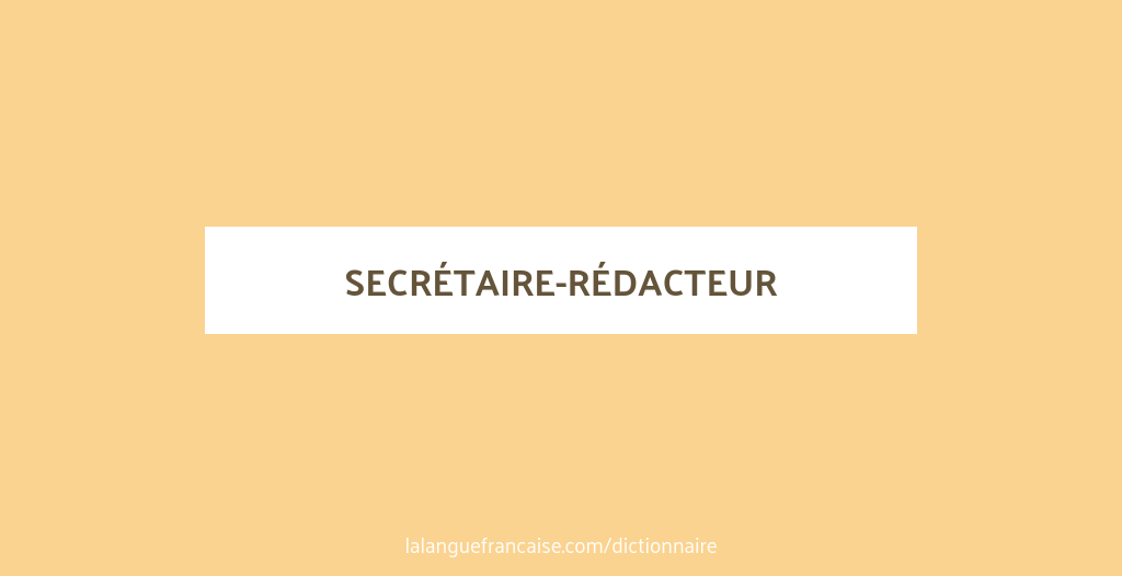 Définition de secrétaire-rédacteur | Dictionnaire français