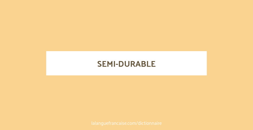 Définition de semi-durable | Dictionnaire français