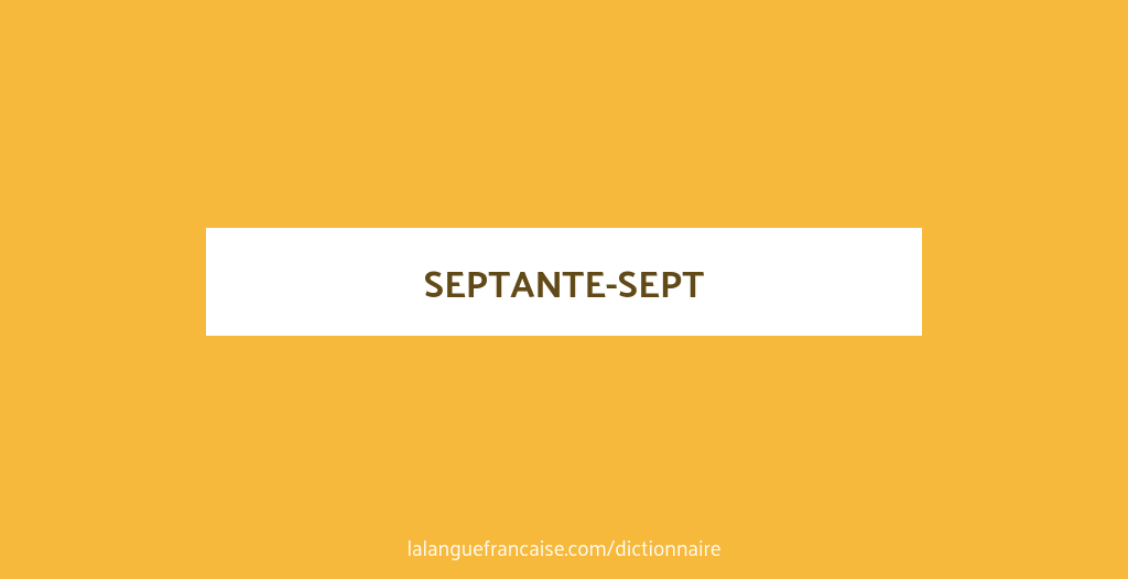 Définition de septante-sept | Dictionnaire français