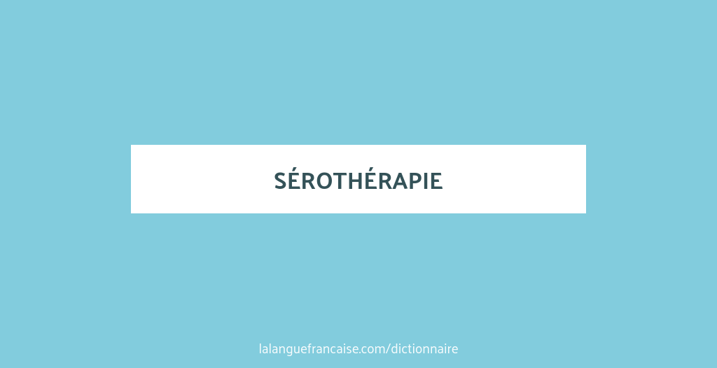 Définition de sérothérapie | Dictionnaire français