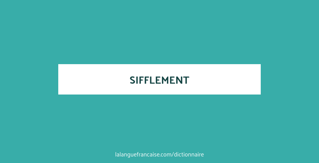 Définition de sifflement | Dictionnaire français