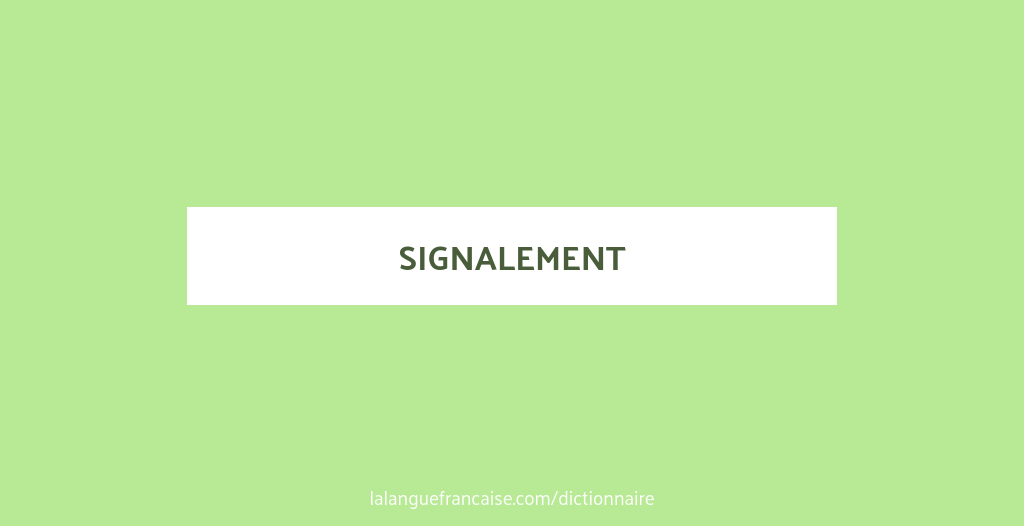 Définition de signalement | Dictionnaire français