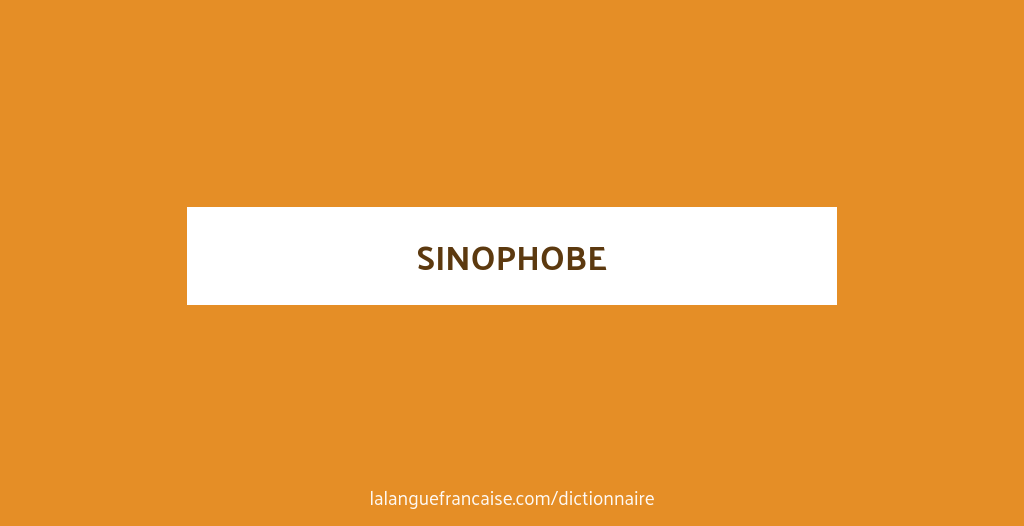Définition de sinophobe | Dictionnaire français