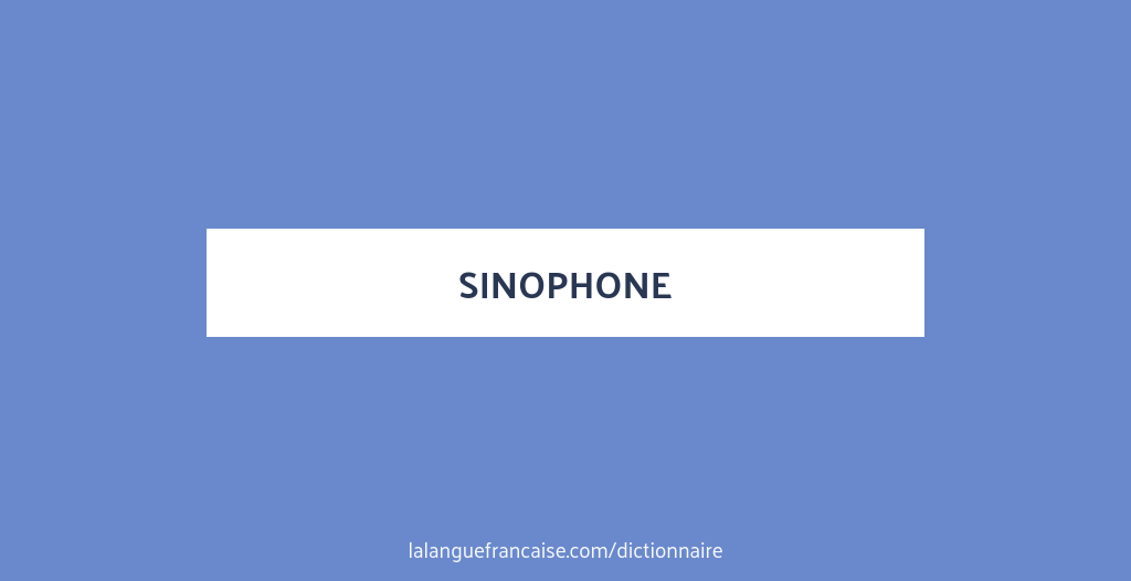 Définition de sinophone | Dictionnaire français