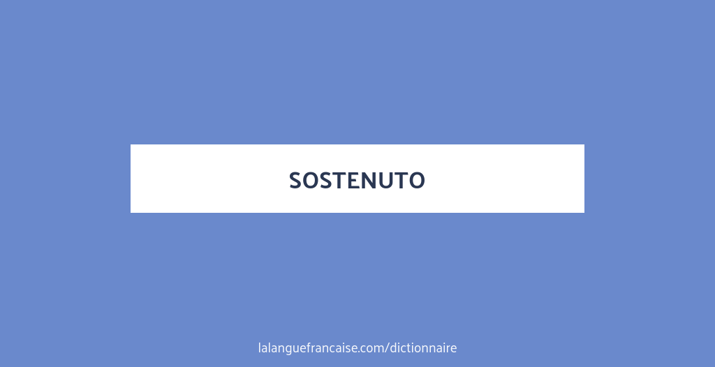 Définition de sostenuto | Dictionnaire français