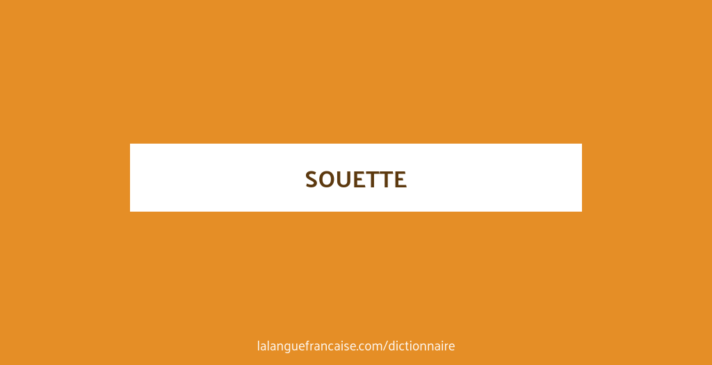 Définition de souette | Dictionnaire français