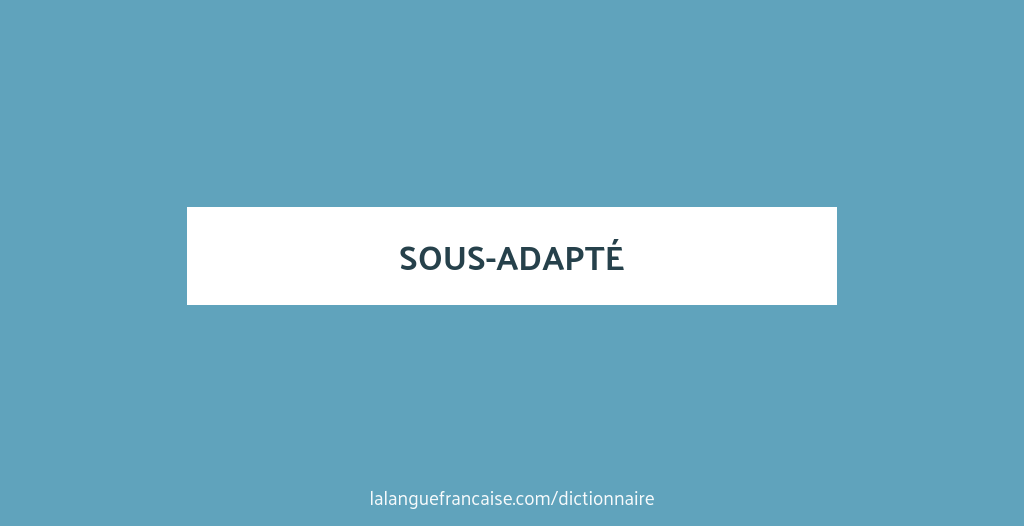 Définition de sous-adapté | Dictionnaire français