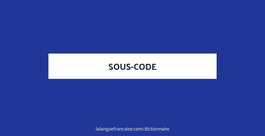 Définition de sous-code | Dictionnaire français