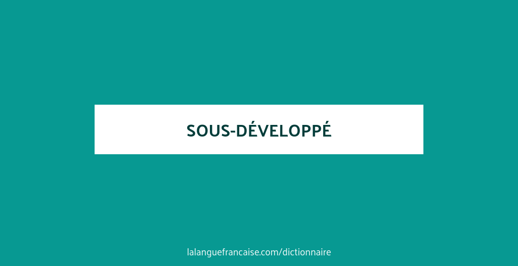 Définition de sous-développé | Dictionnaire français
