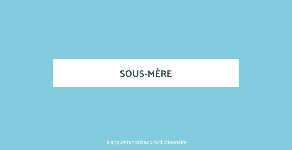 Définition de sous-mère | Dictionnaire français
