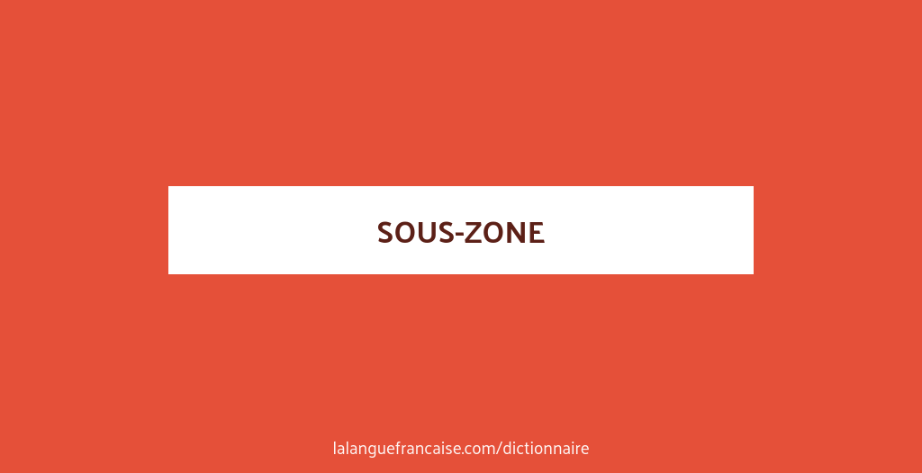 Définition de sous-zone | Dictionnaire français