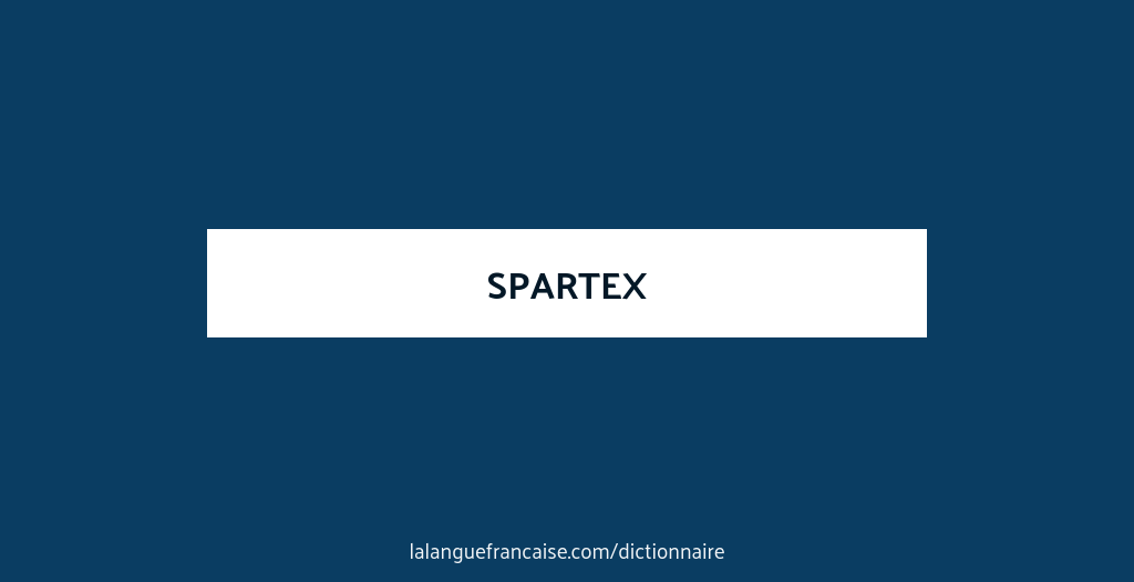 Définition de spartex | Dictionnaire français