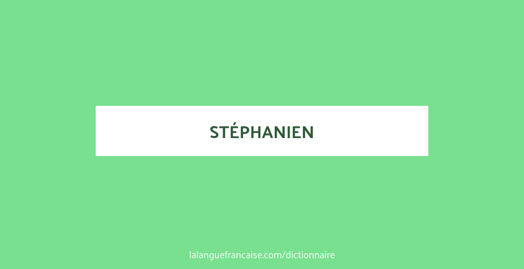 Définition de stéphanien | Dictionnaire français