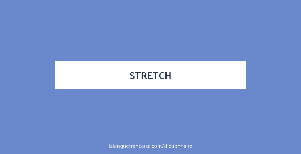 Définition de stretch | Dictionnaire français