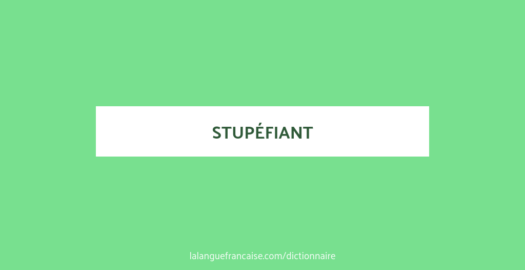 Définition de stupéfiant | Dictionnaire français