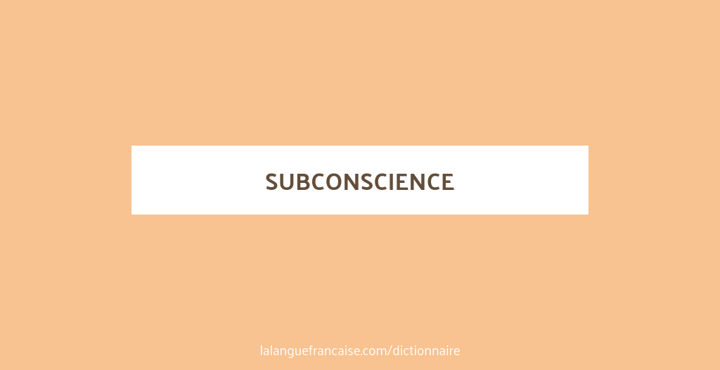 Définition de subconscience | Dictionnaire français