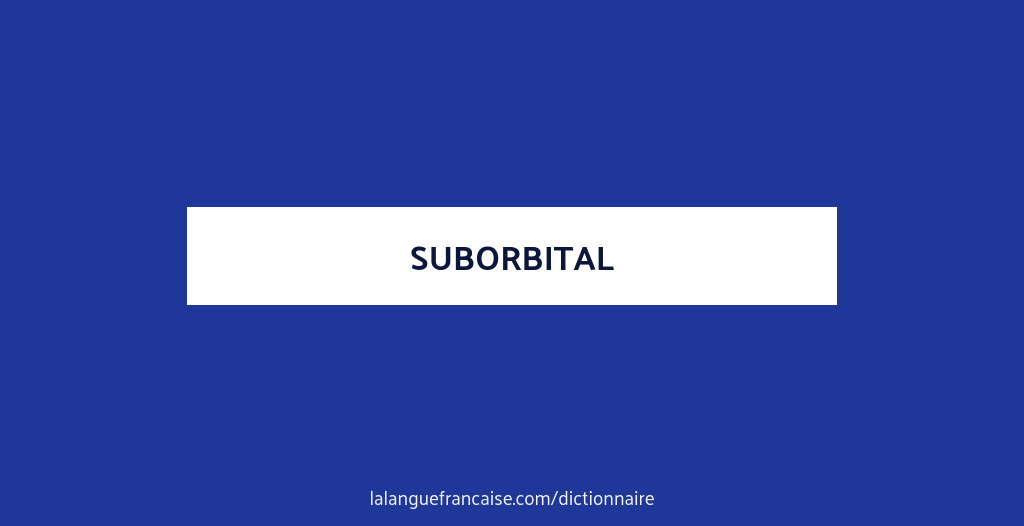 Définition de suborbital | Dictionnaire français