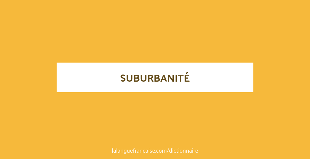 Définition de suburbanité | Dictionnaire français