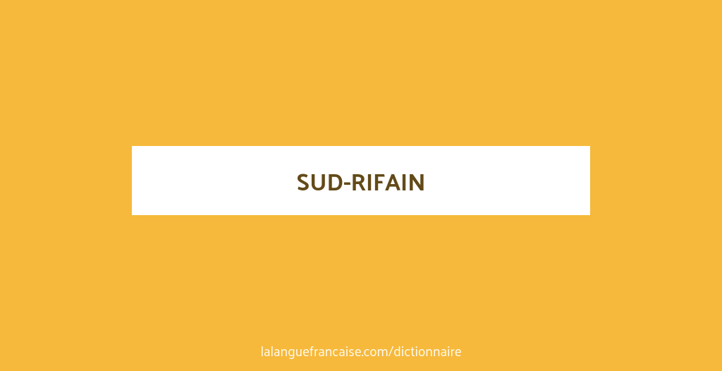 Définition de sud-rifain | Dictionnaire français