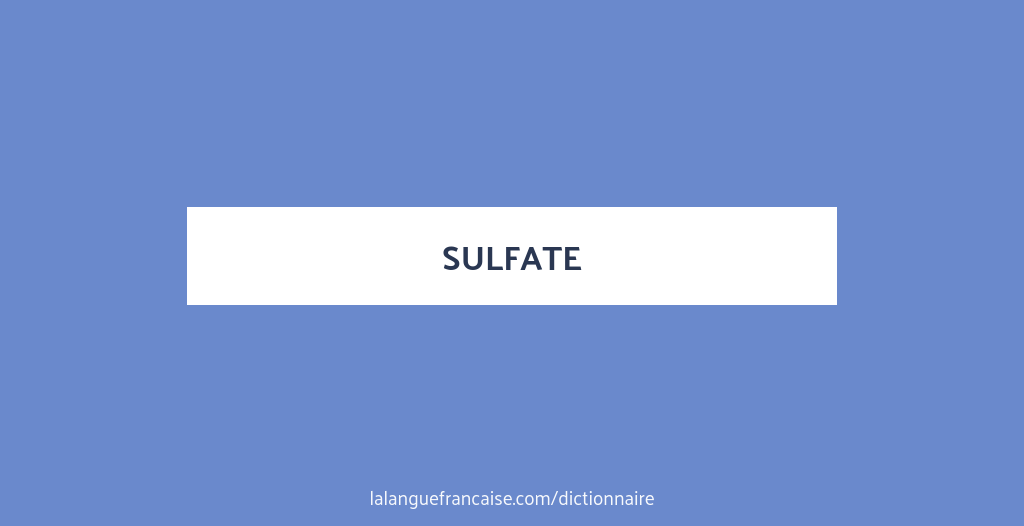 Définition de sulfate | Dictionnaire français