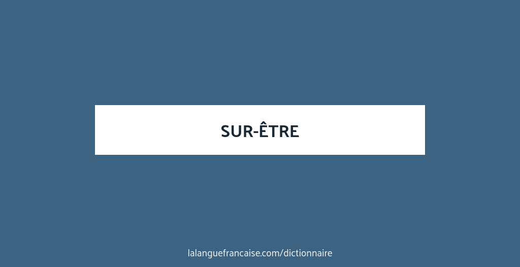 Définition de sur-être | Dictionnaire français