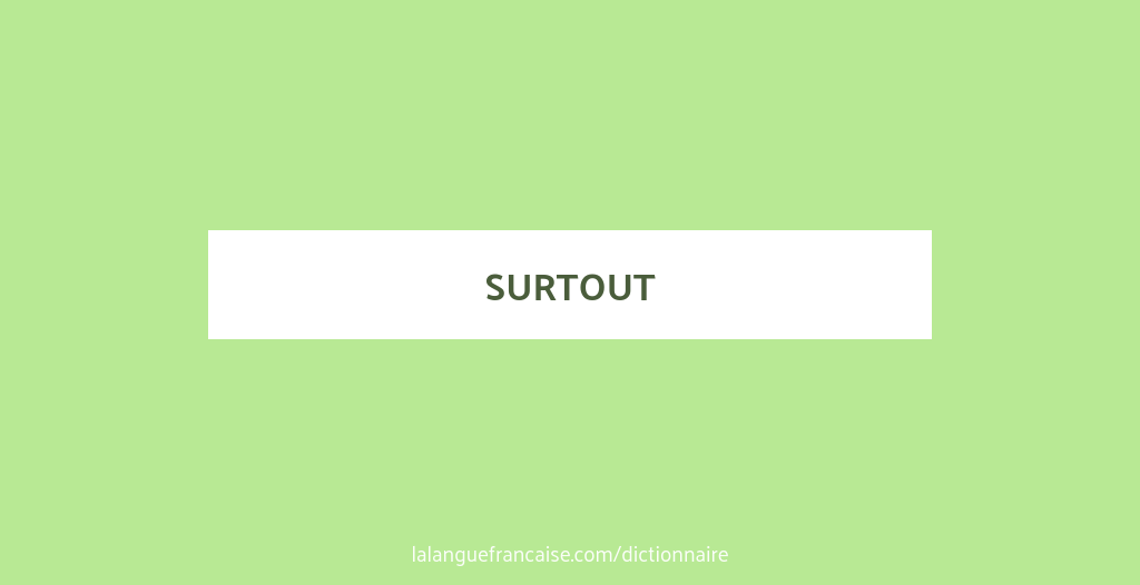 Définition de surtout | Dictionnaire français