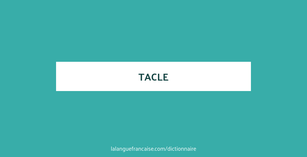 Définition de tacle | Dictionnaire français