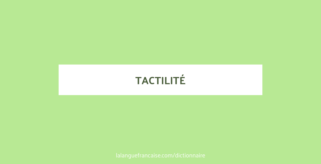 Définition de tactilité | Dictionnaire français