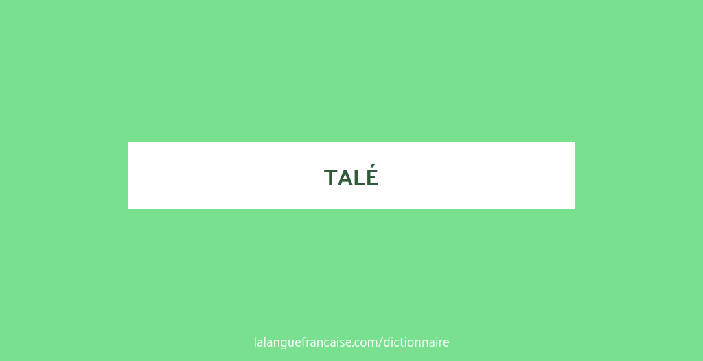 Définition de talé | Dictionnaire français