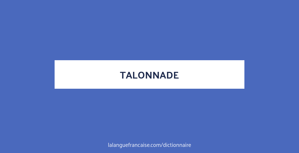 Définition de talonnade | Dictionnaire français