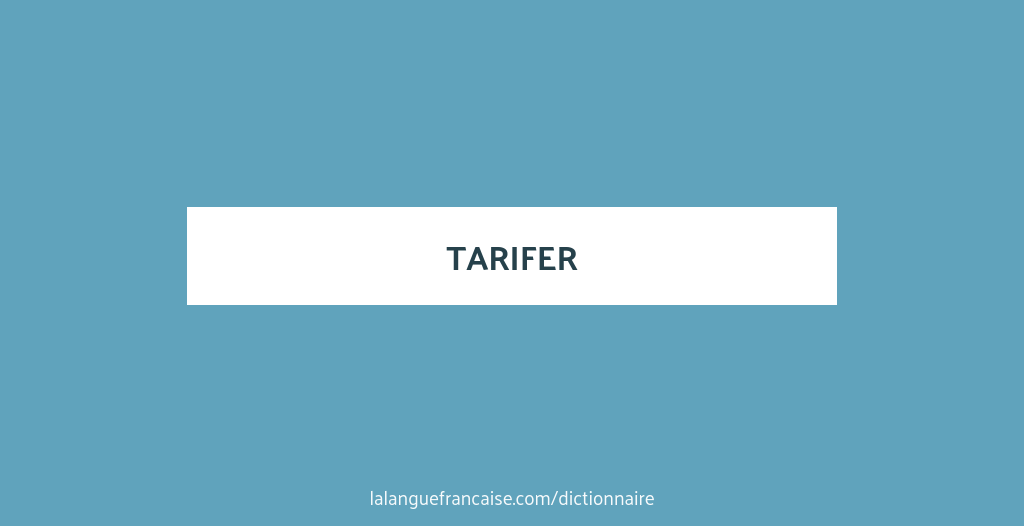 Définition de tarifer | Dictionnaire français