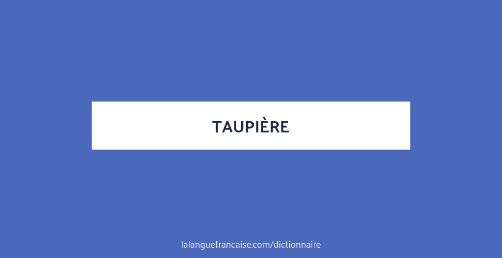 Définition de taupière | Dictionnaire français