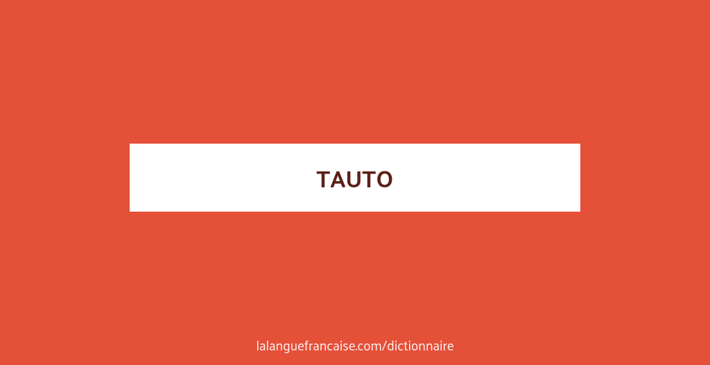Définition de tauto | Dictionnaire français
