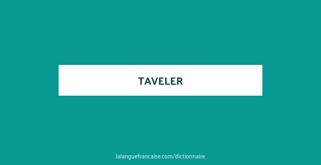 Définition de taveler | Dictionnaire français