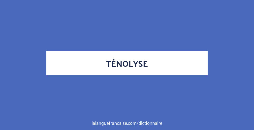 Définition de ténolyse | Dictionnaire français
