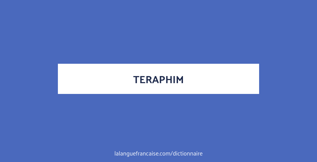 Définition de téraphim | Dictionnaire français