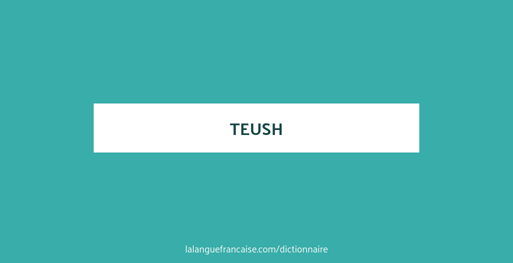 Définition de teush | Dictionnaire français