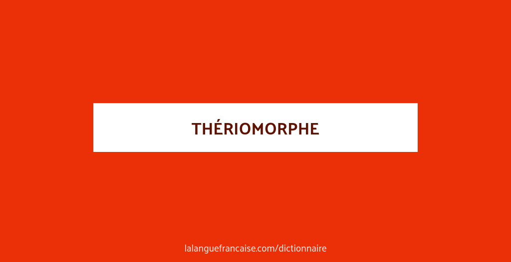 Définition de thériomorphe | Dictionnaire français