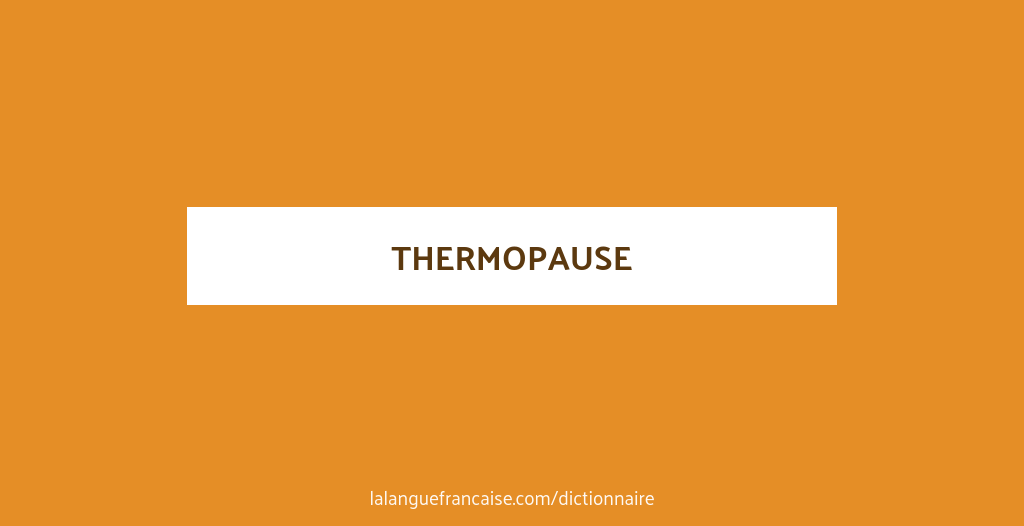 Définition de thermopause | Dictionnaire français