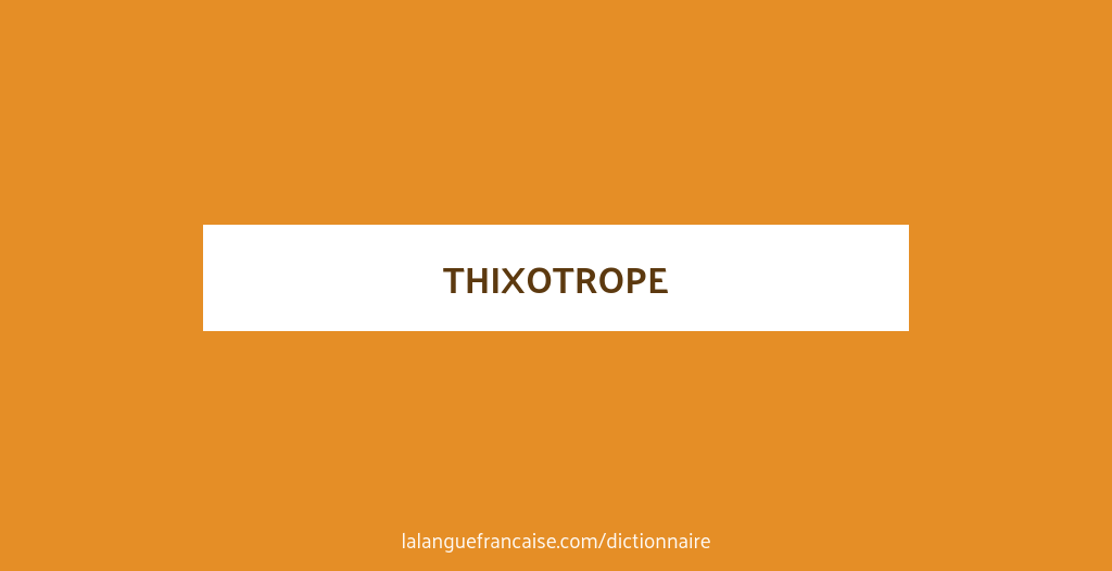 Définition de thixotrope | Dictionnaire français