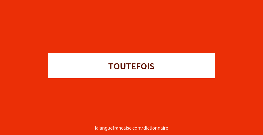 Définition de toutefois | Dictionnaire français