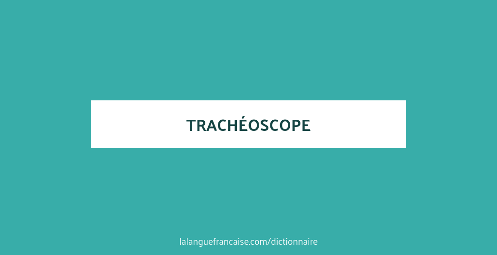 Définition de trachéoscope | Dictionnaire français