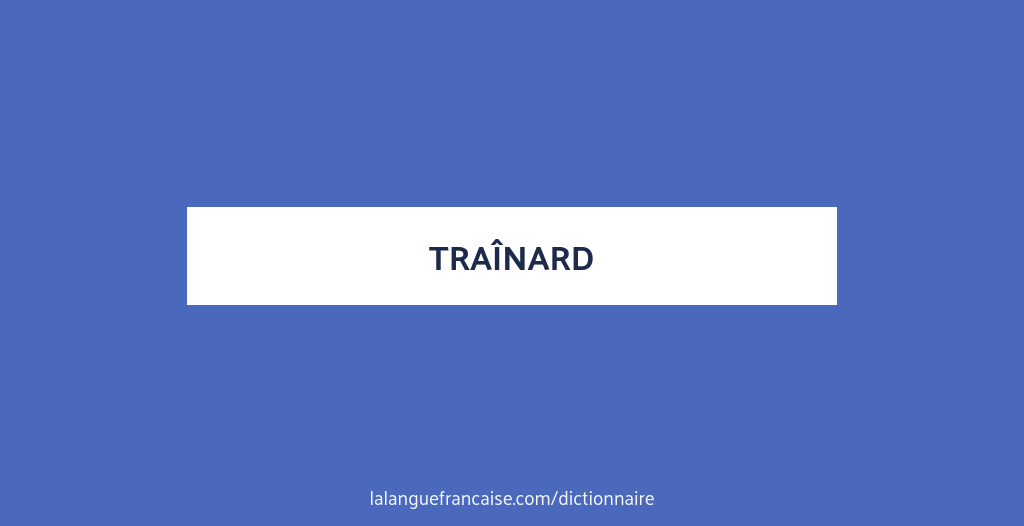 Définition de traînard | Dictionnaire français