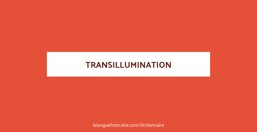Définition de transillumination | Dictionnaire français