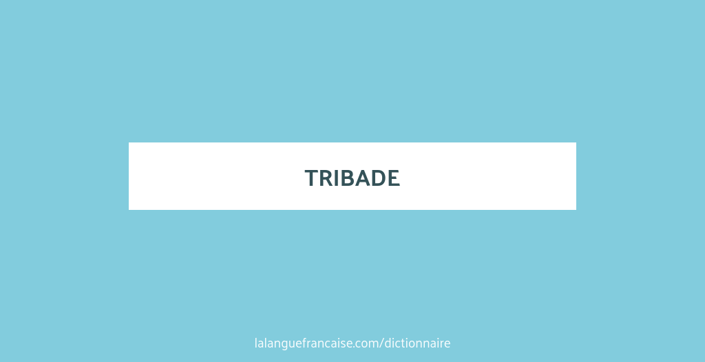Définition de tribade | Dictionnaire français
