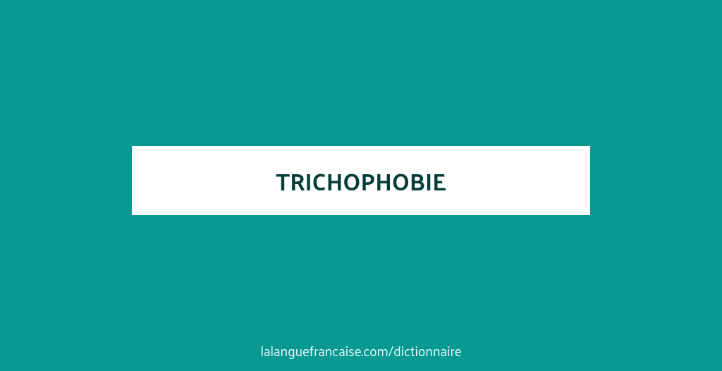 Définition de trichophobie | Dictionnaire français