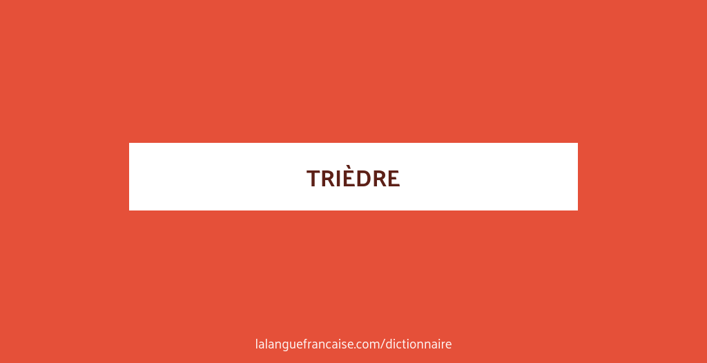 Définition de trièdre | Dictionnaire français