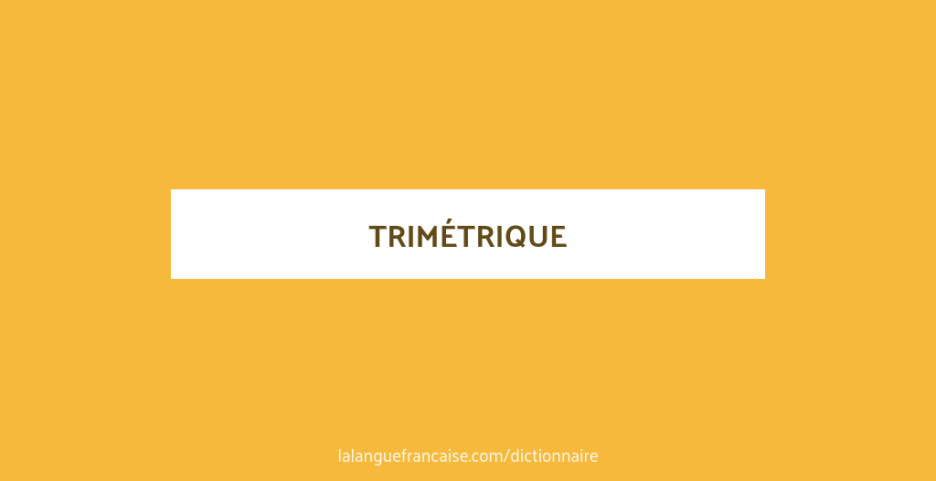 Définition de trimétrique | Dictionnaire français